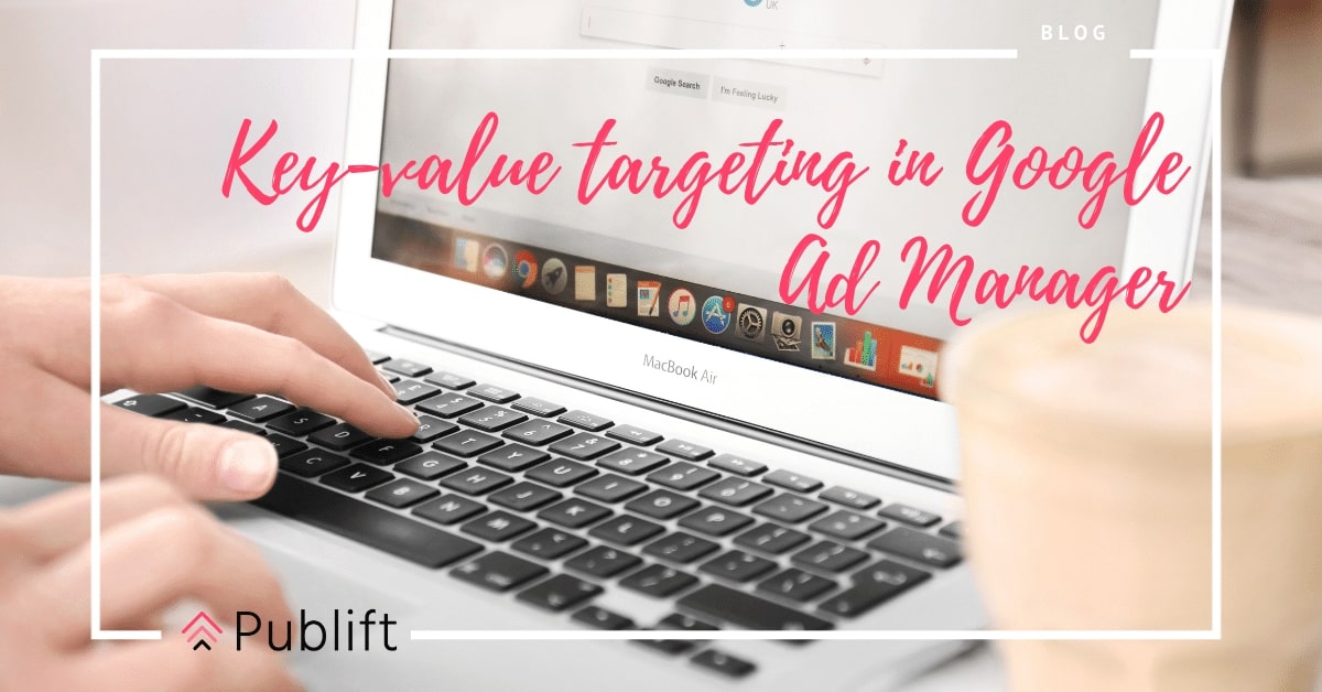 Key-Value Targeting in Google Ad Manager | Publift